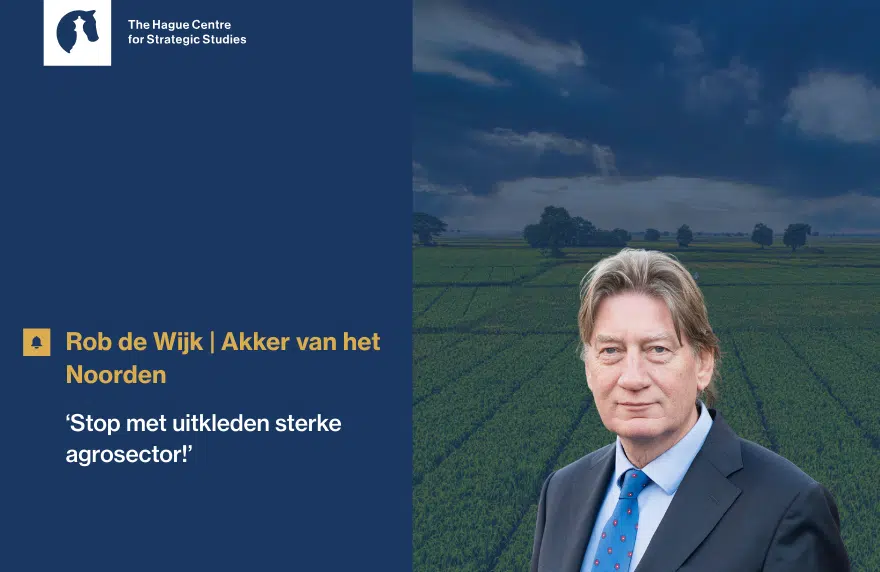 Interview| Rob de Wijk: ‘Stop met uitkleden sterke agrosector!’ - HCSS